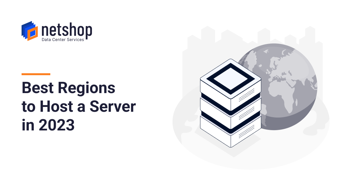 Best Regions to Host a Server in 2023 · NetShop ISP