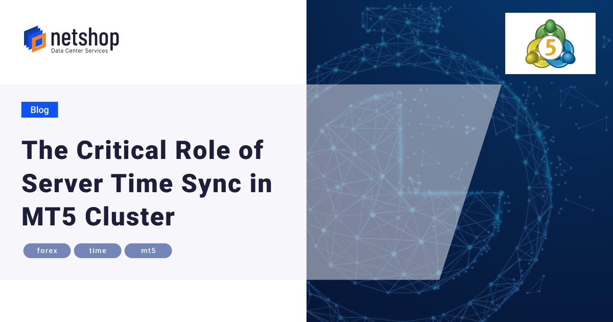 The Critical Role of Server Time Synchronization in MetaTrader 5 (MT5) Cluster · NetShop ISP